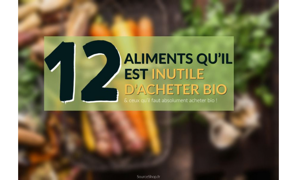 Les 12 aliments qu'il est inutile d'acheter BIO - Source Shop