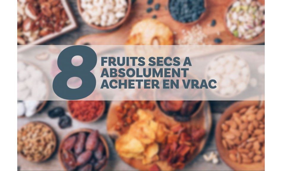 8 fruits secs à absolument acheter en vrac ! - Source Shop