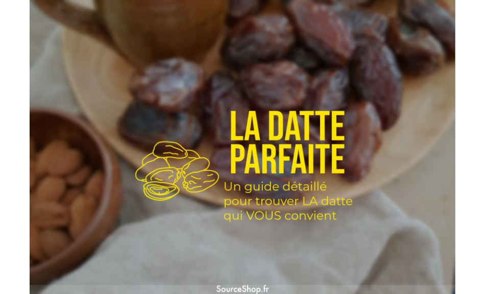 Quelle est la datte parfaite pour votre palais ? - Source Shop